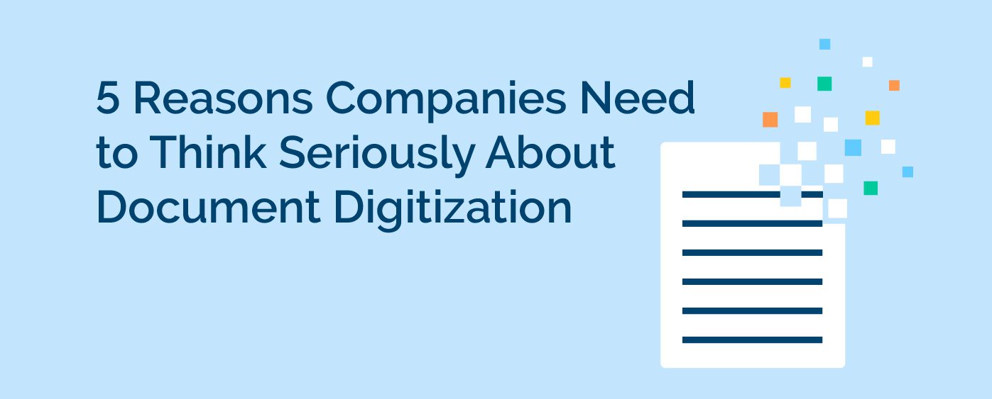 5 Reasons Companies Need to Think Seriously About Document Digitization ...